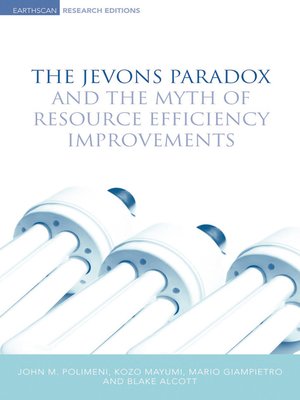 The Jevons Paradox and the Myth of Resource Efficiency Improvements by Blake Alcott · OverDrive ...